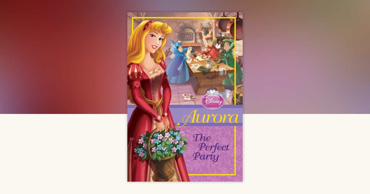 Disney Princess: Aurora: The Perfect Party: 9781423161547 ...
