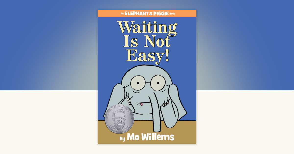 Waiting Is Not Easy!-An Elephant and Piggie Book by Mo Willems ...