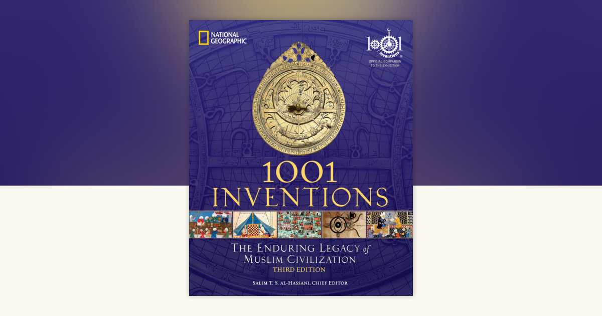1001 Inventions: The Enduring Legacy of Muslim Civilization by Salim T ...