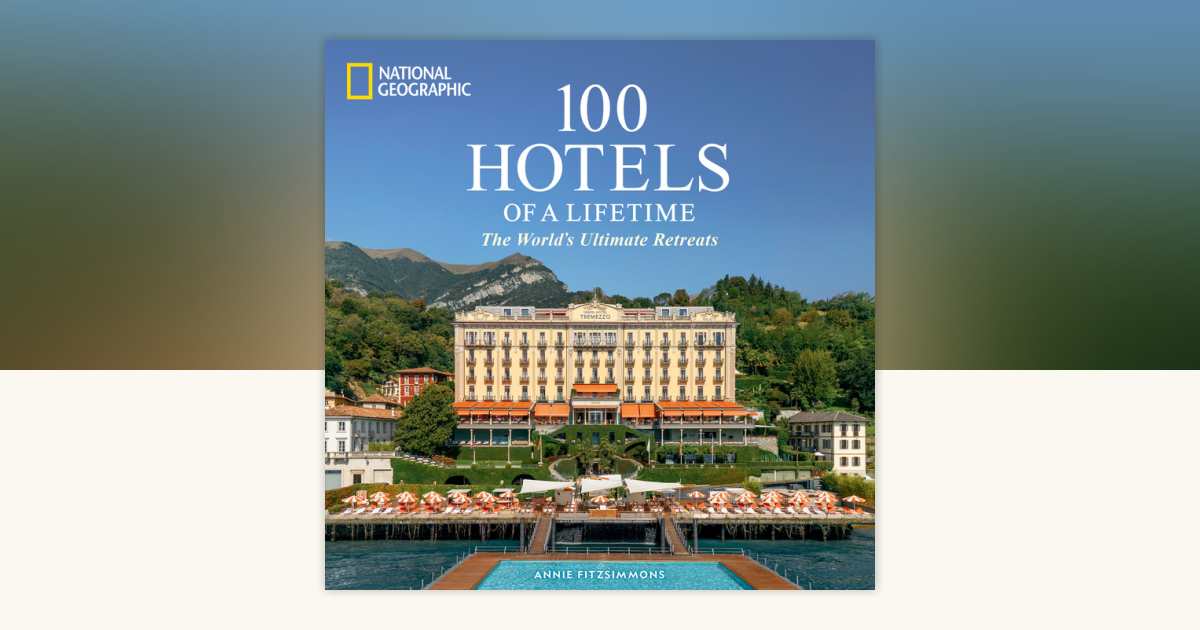 100 Hotels of a Lifetime by Annie Fitzsimmons: 9781426223150 ...