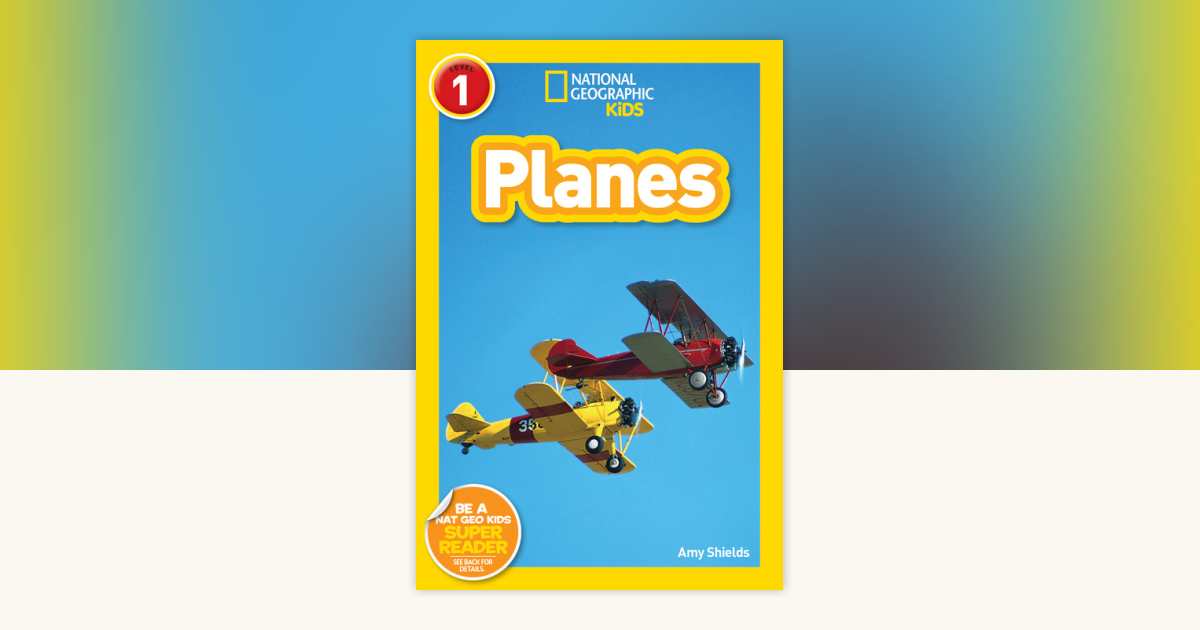 Planes (National Geographic Kids Readers, Level 1) by Amy Shields ...