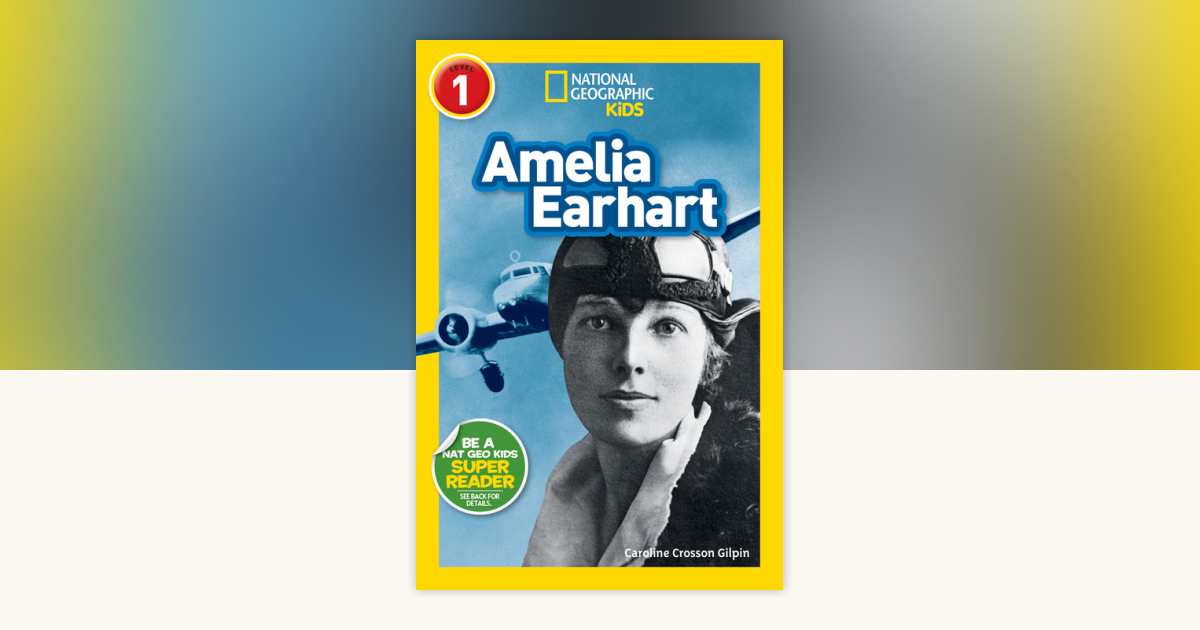 Amelia Earhart (National Geographic Kids Readers, Level 1) by Caroline ...