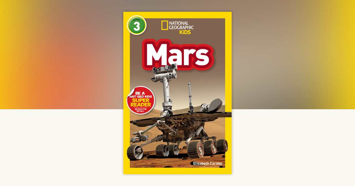 Mars (National Geographic Kids Readers, Level 3) by Elizabeth Carney ...