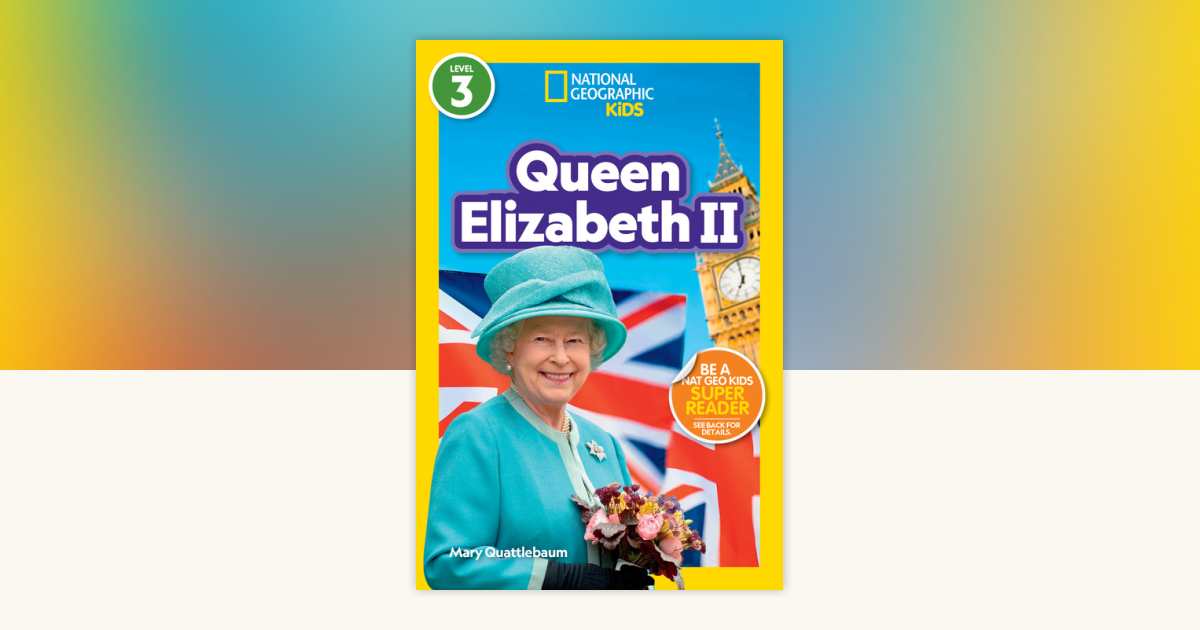 Queen Elizabeth II (National Geographic Kids Readers, Level 3) by Mary ...