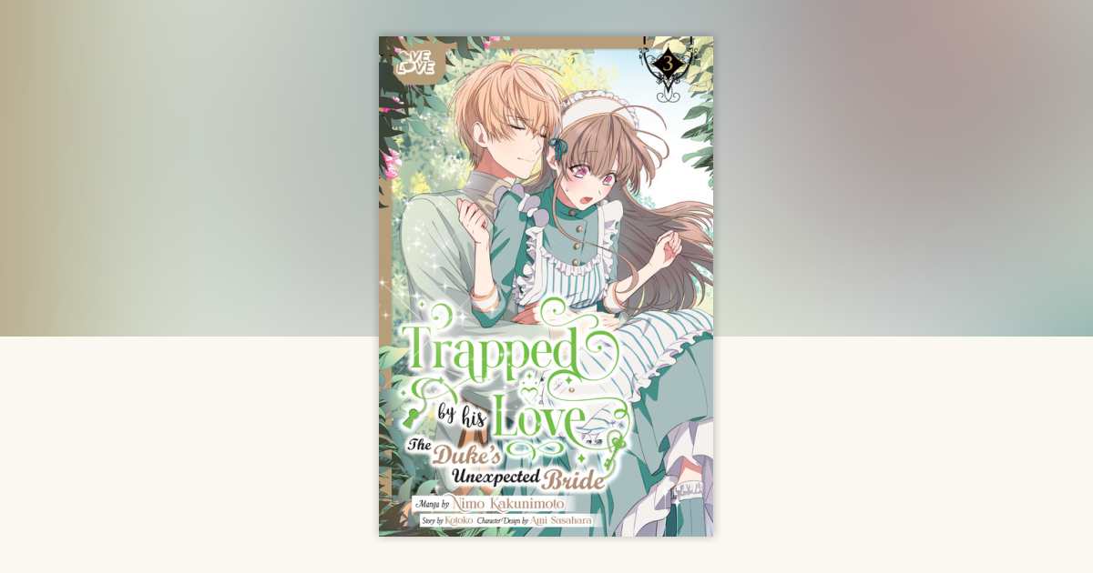 Trapped By His Love: The Duke's Unexpected Bride, Volume 3 by Kotoko ...