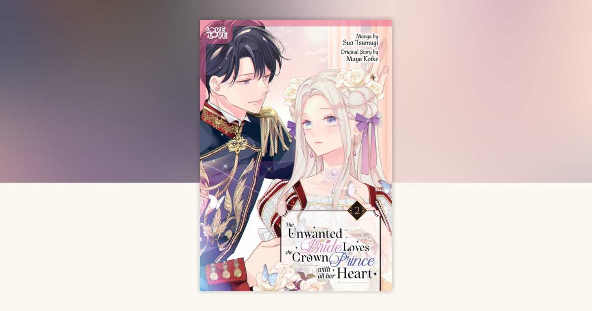 The Unwanted Bride Loves the Crown Prince With All Her Heart, Volume 2 ...