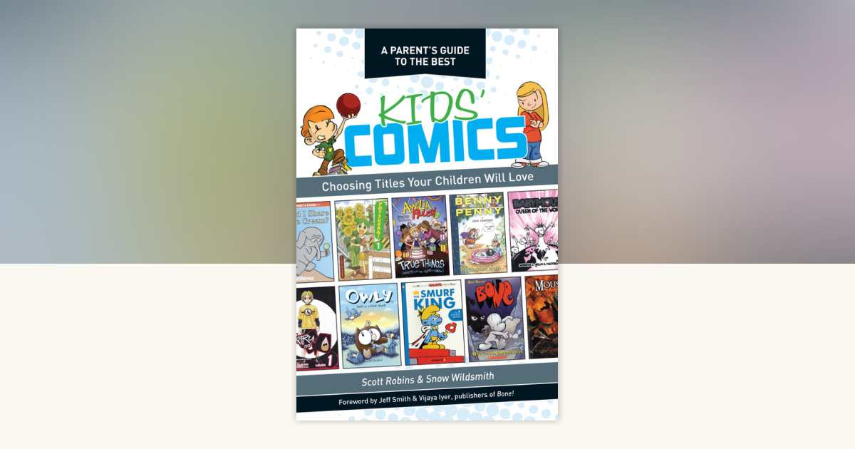 A Parent's Guide to the Best Kids' Comics by Scott Robins, Snow ...