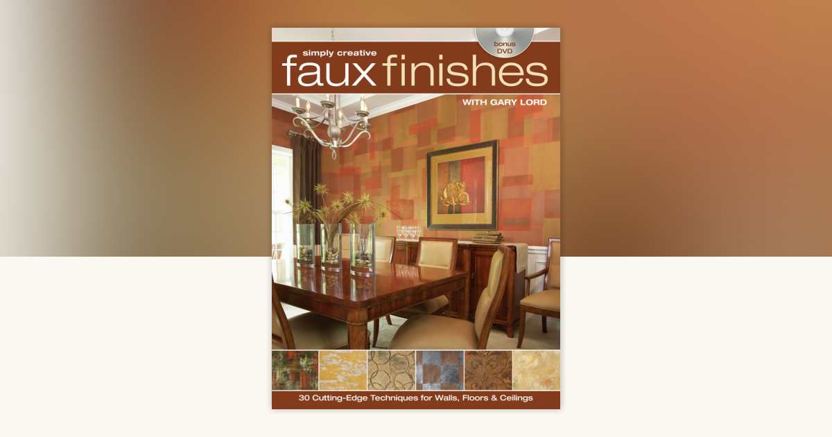 Simply Creative Faux Finishes with Gary Lord by Gary Lord ...