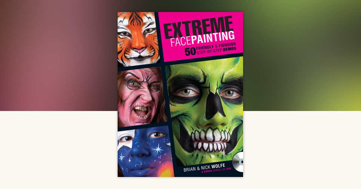 Extreme Face Painting by Brian Wolfe: 9781440311086 ...