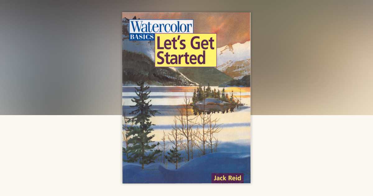 Watercolor Basics - Let's Get Started by Jack Reid: 9781440321948 ...