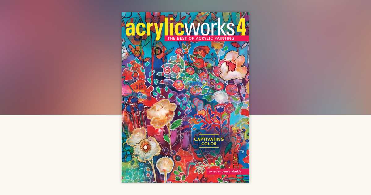 AcrylicWorks 4: 9781440347122 | PenguinRandomHouse.com: Books