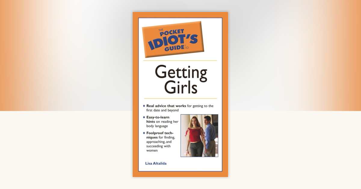The Pocket Idiot's Guide to Getting Girls by Lisa Altalida ...