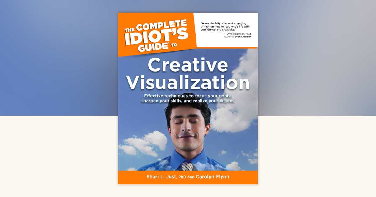 The Complete Idiot's Guide to Creative Visualization by Carolyn Flynn ...