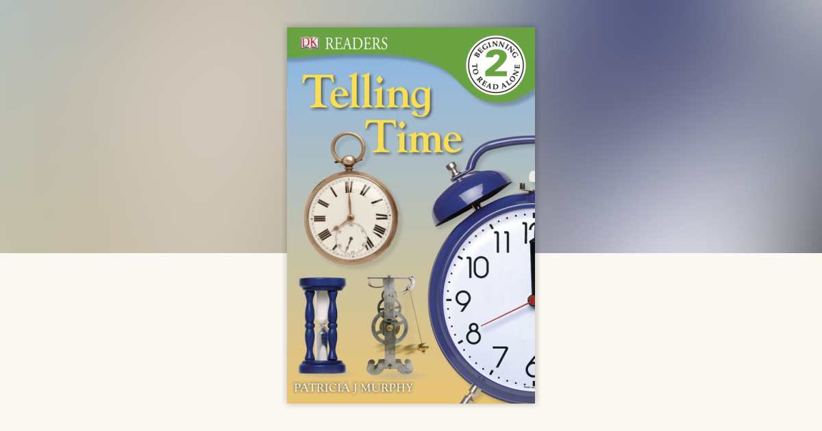 DK Readers: Telling Time by Patricia J. Murphy: 9781465407405 ...