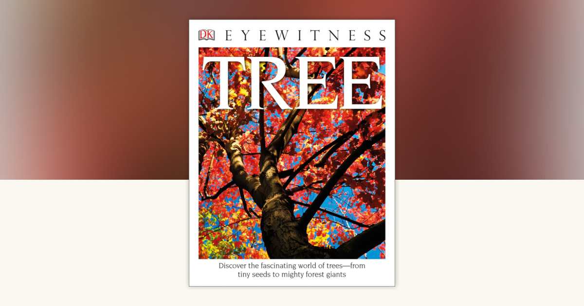 Eyewitness Tree by David Burnie: 9781465438478 | PenguinRandomHouse.com ...