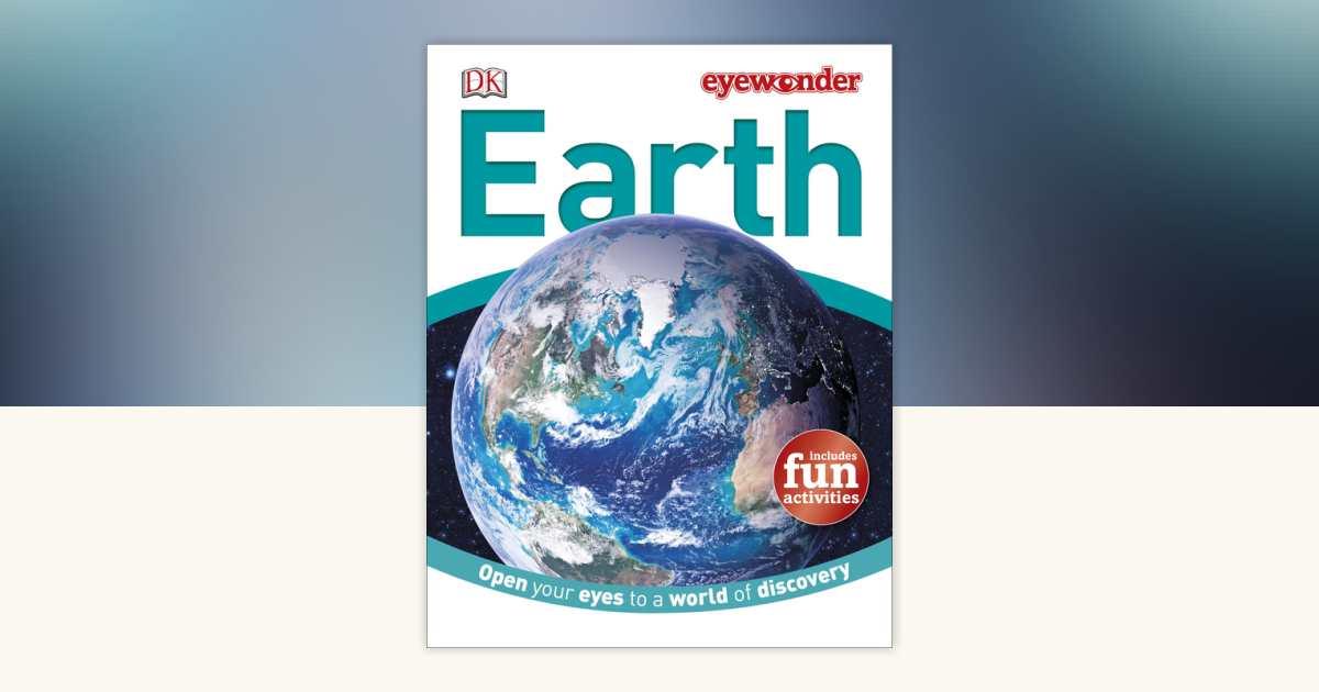 Eye Wonder: Earth by DK: 9781465441577 | PenguinRandomHouse.com: Books