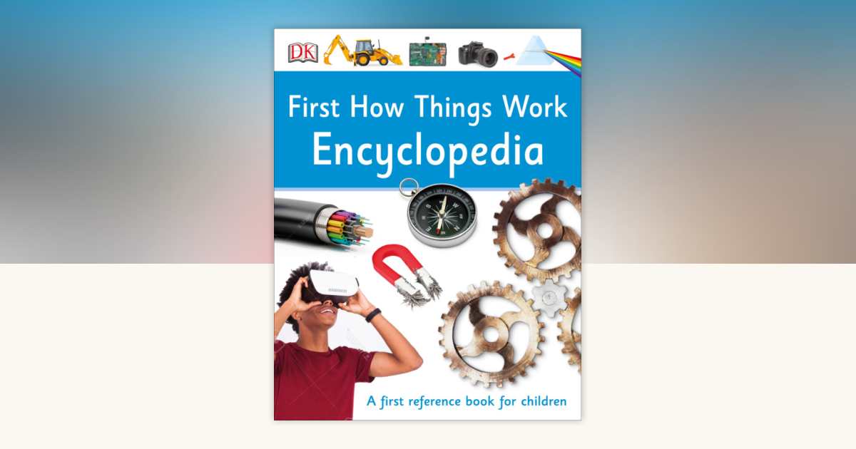 First How Things Work Encyclopedia by DK: 9781465443496 ...