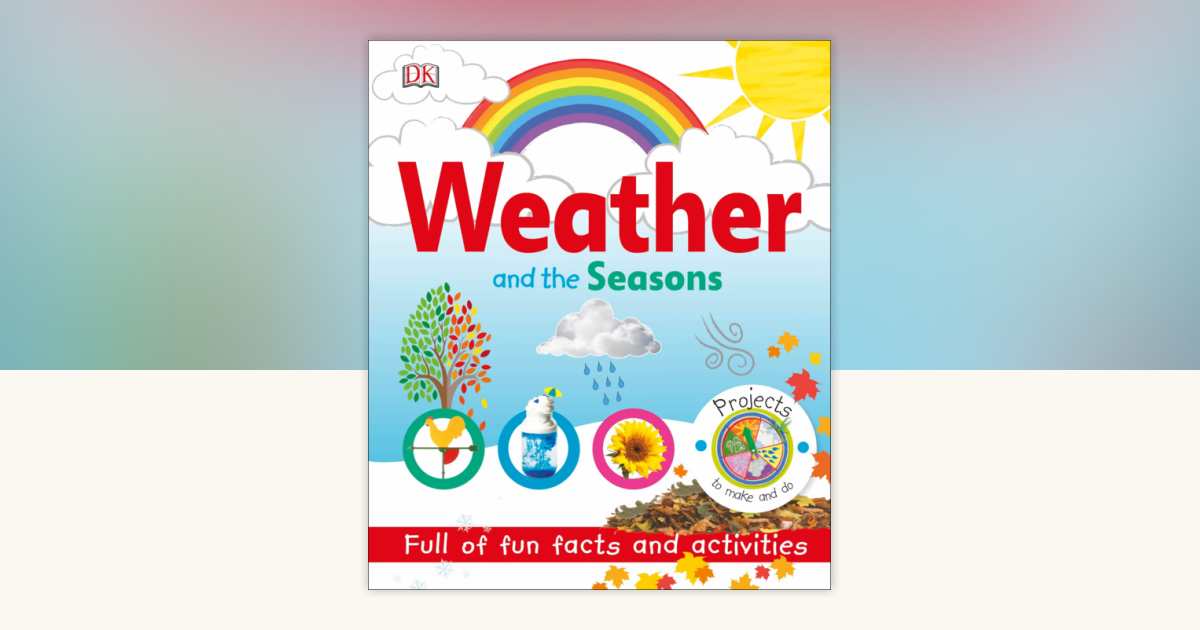 Weather and the Seasons by DK: 9781465466495 | PenguinRandomHouse.com ...