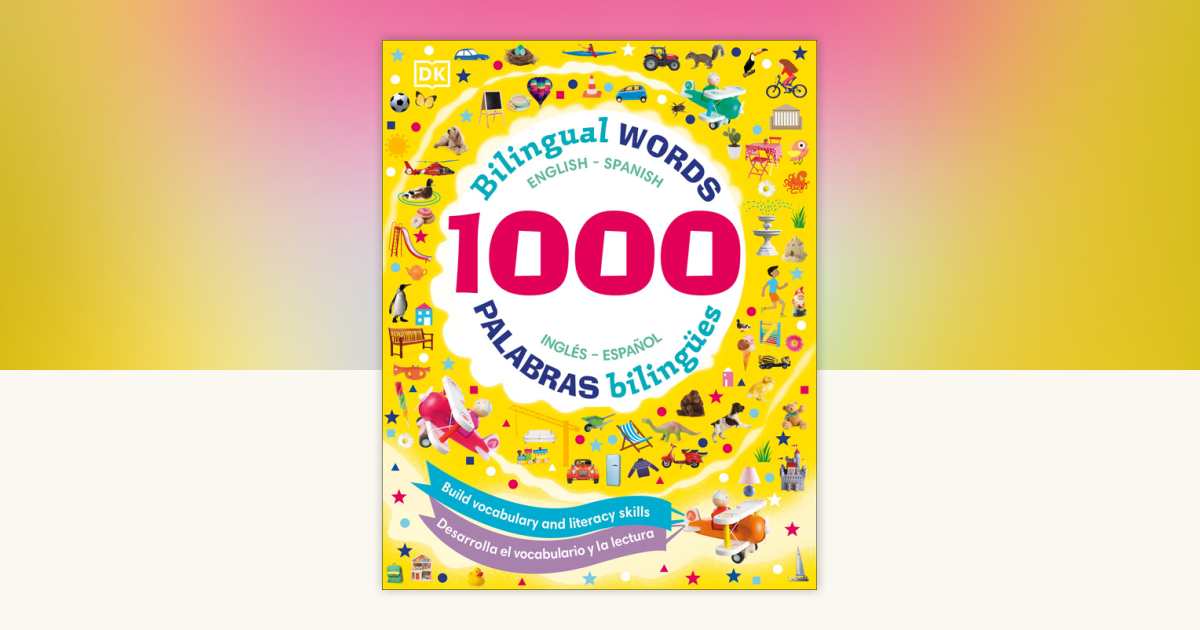 1000 Bilingual Words by DK: 9781465480996 | PenguinRandomHouse.com: Books