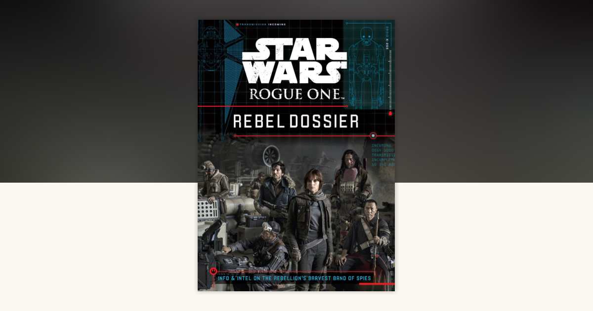 Star Wars: Rogue One Rebel Dossier by Jason Fry: 9781484799611 ...