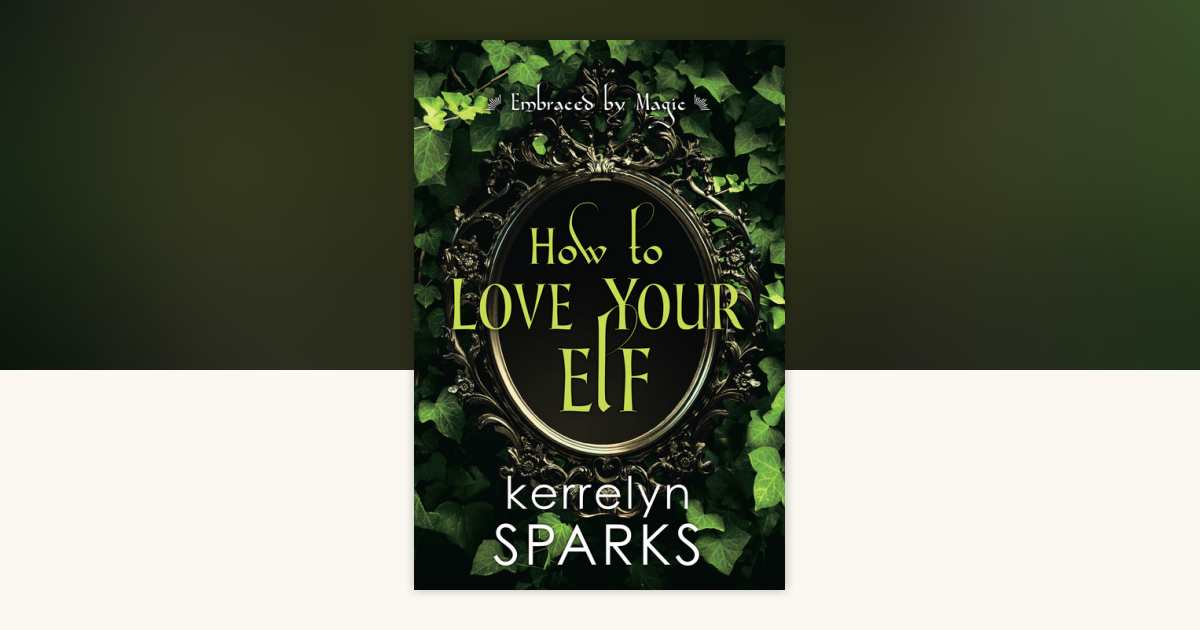 How to Love Your Elf by Kerrelyn Sparks: 9781496730046 ...