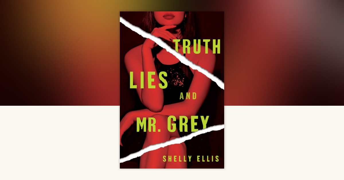 Truth, Lies, and Mr. Grey by Shelly Ellis: 9781496731333 ...
