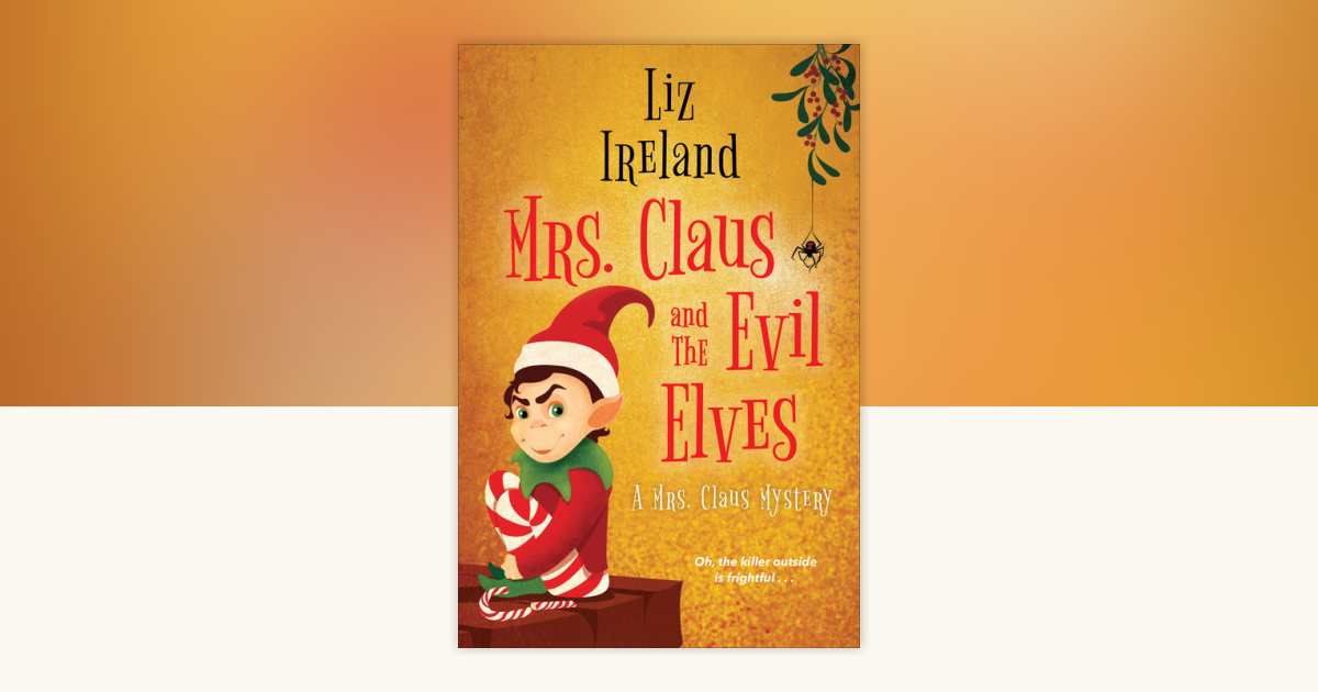 Mrs. Claus and the Evil Elves by Liz Ireland: 9781496737816 ...
