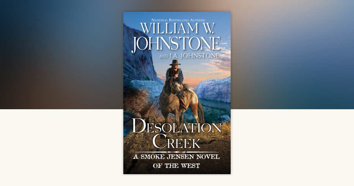 Desolation Creek by William W. Johnstone, J.A. Johnstone: 9781496740380 ...