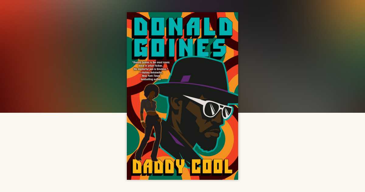 Daddy Cool by Donald Goines: 9781496742971 | PenguinRandomHouse.com: Books