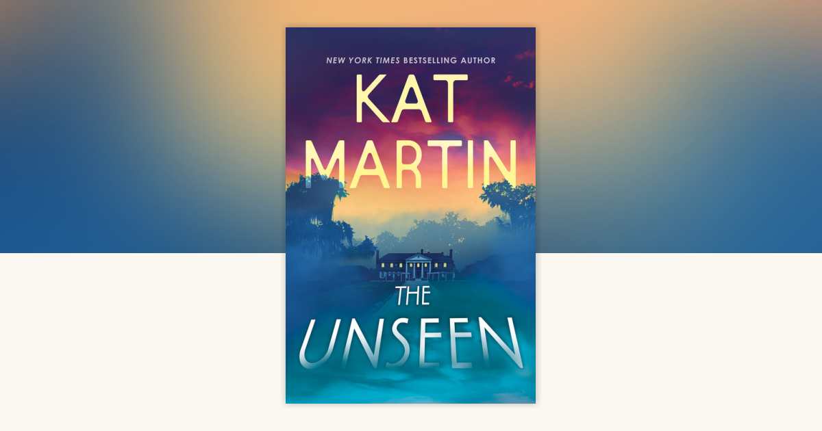 The Unseen by Kat Martin: 9781496744081 | PenguinRandomHouse.com: Books