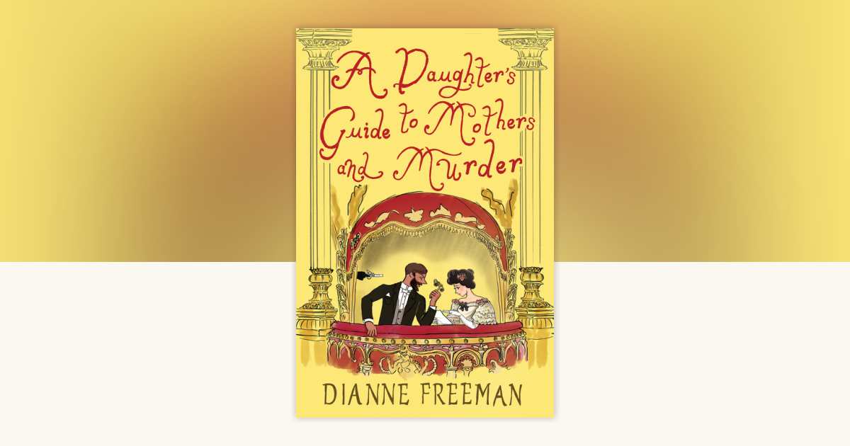 A Daughter's Guide to Mothers and Murder by Dianne Freeman ...