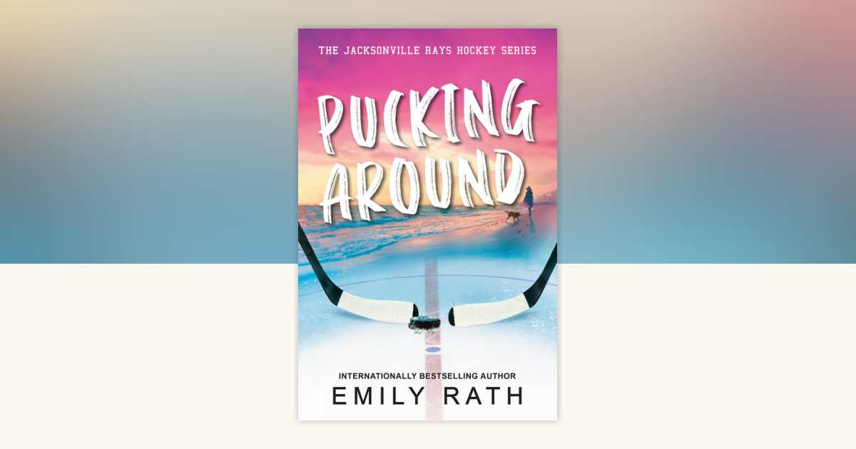 Pucking Around by Emily Rath: 9781496758798 | PenguinRandomHouse.com: Books