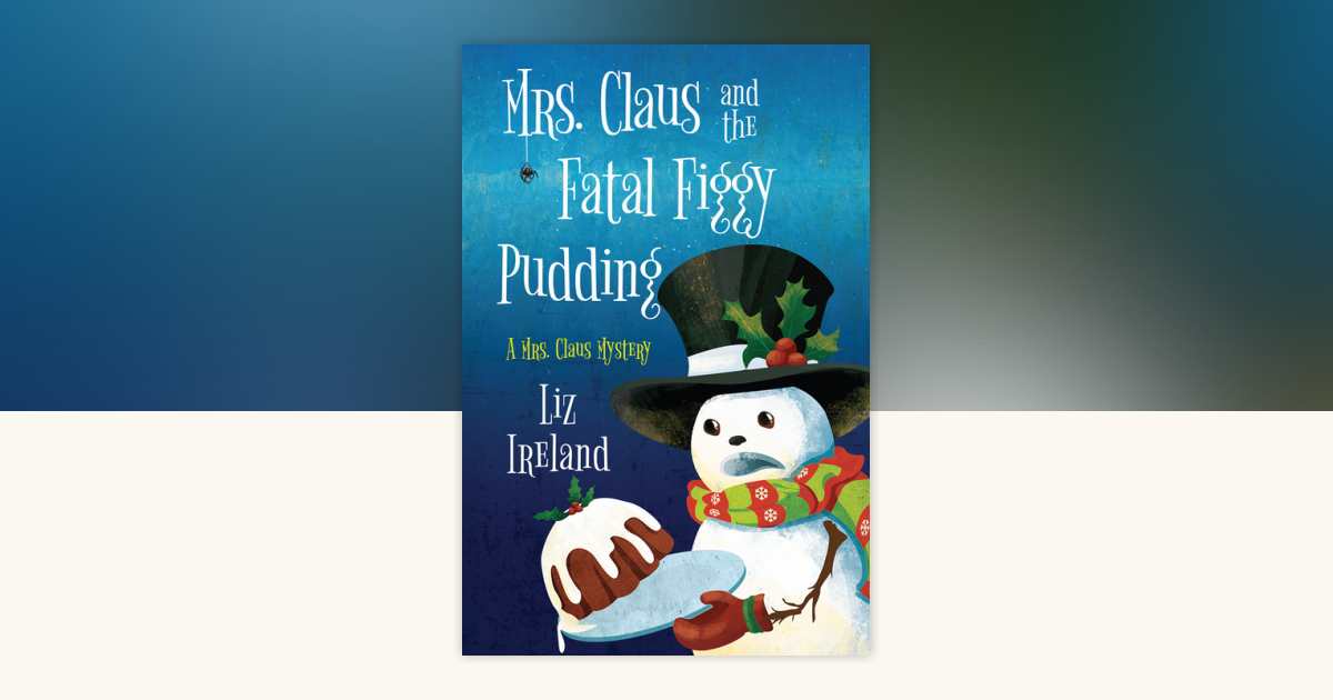 Mrs. Claus and the Fatal Figgy Pudding by Liz Ireland: 9781496763013 ...