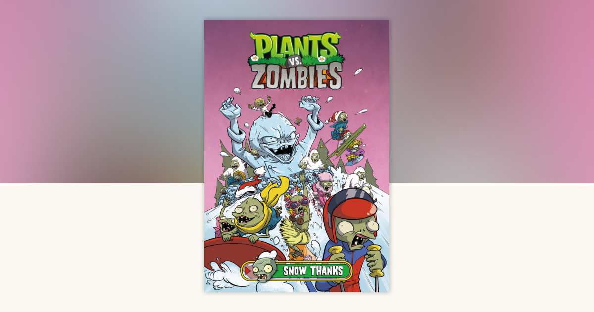 Plants vs. Zombies Volume 13: Snow Thanks by Paul Tobin: 9781506705781 ...