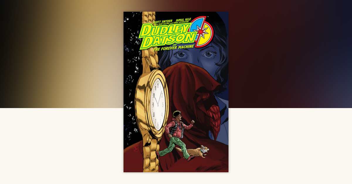 Dudley Datson and the Forever Machine by Scott Snyder: 9781506730929 ...