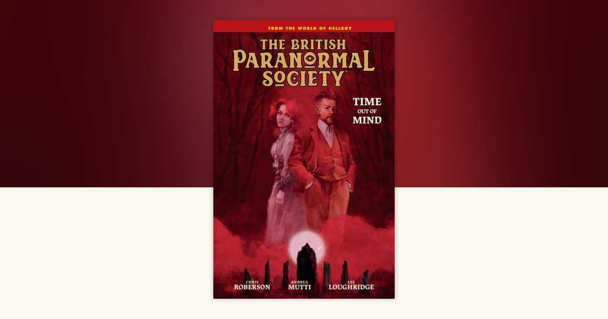 British Paranormal Society: Time Out of Mind by Mike Mignola, Chris ...