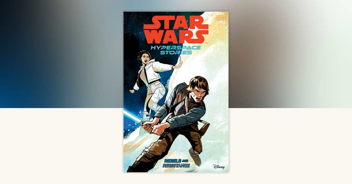 Star Wars: Hyperspace Stories Volume 1--Rebels and Resistance by Amanda ...