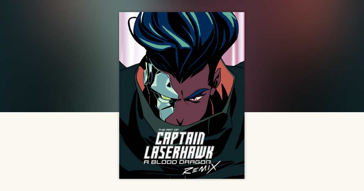 The Art of Captain Laserhawk: A Blood Dragon Remix by Ubisoft ...