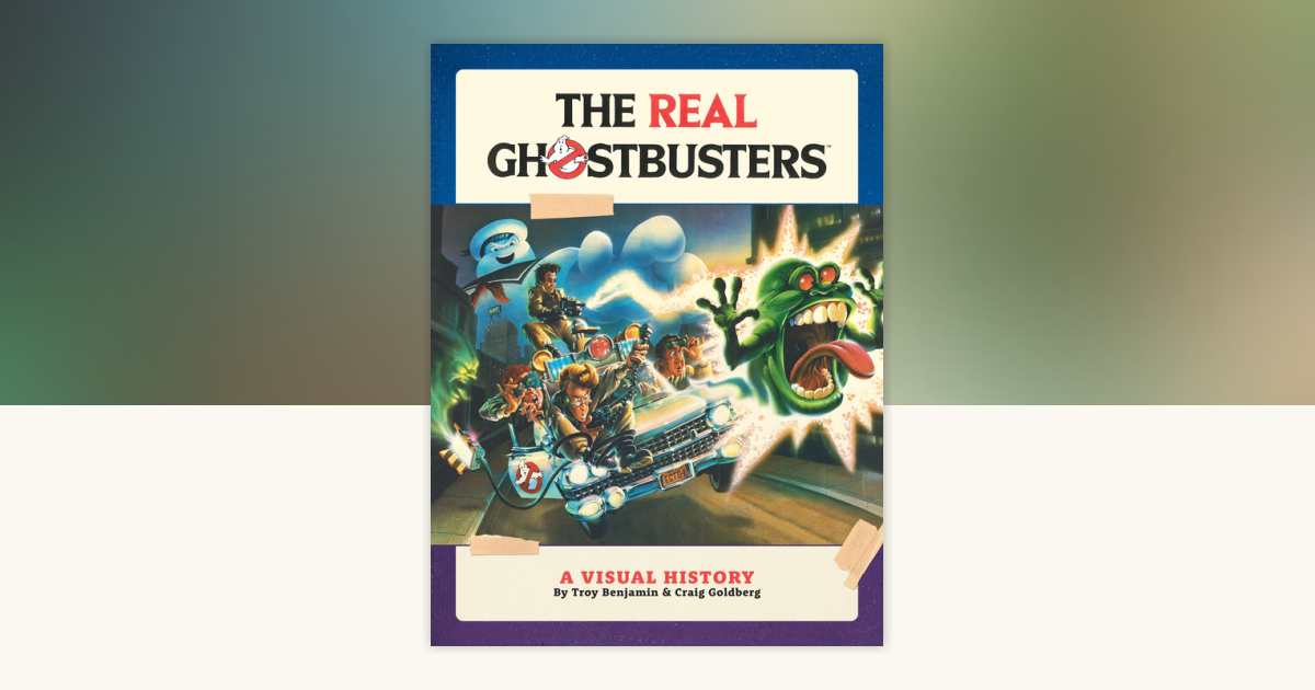 The Real Ghostbusters: A Visual History by Troy Benjamin, Craig ...