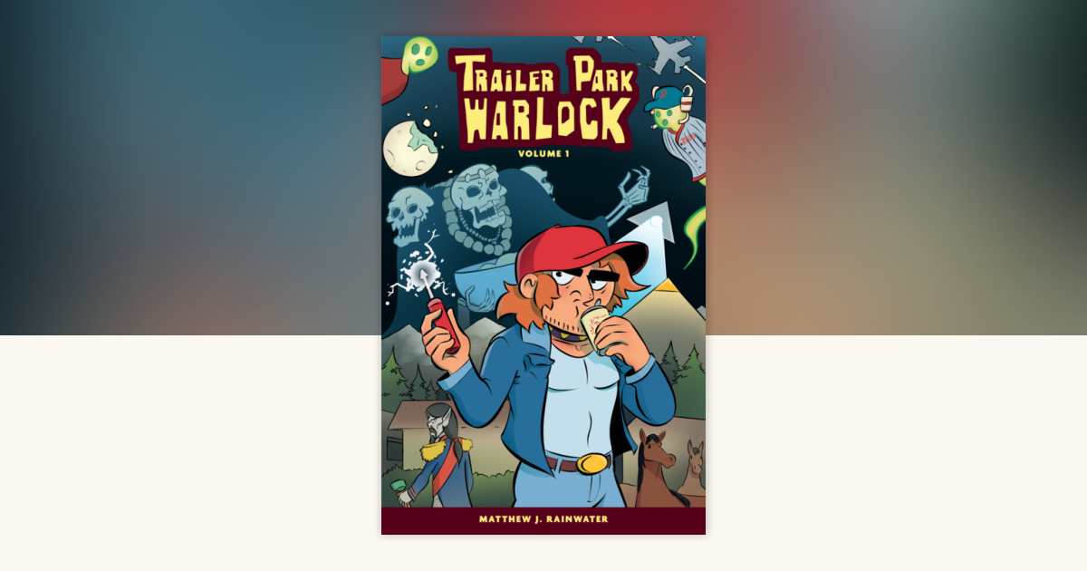 Trailer Park Warlock Volume 1 by Matthew J Rainwater: 9781506753935 ...