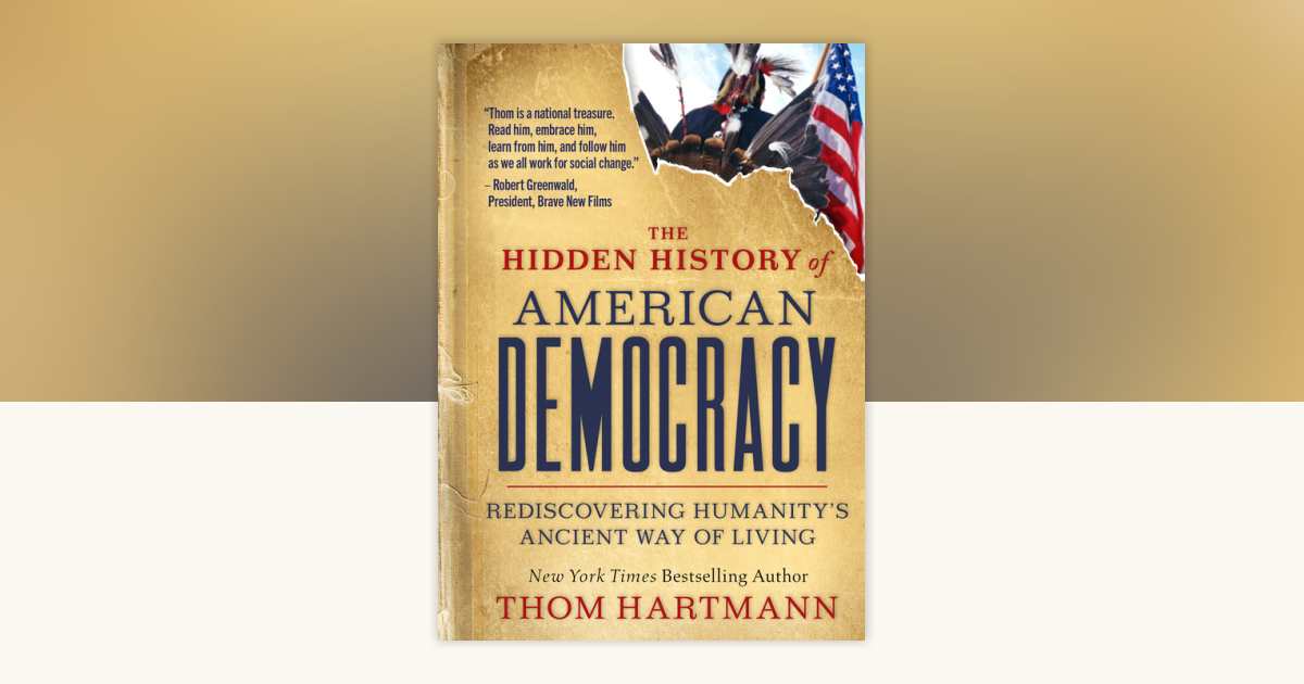 The Hidden History of American Democracy by Thom Hartmann ...
