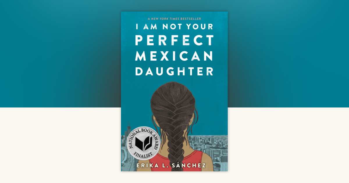 I Am Not Your Perfect Mexican Daughter by Erika L. Sánchez ...