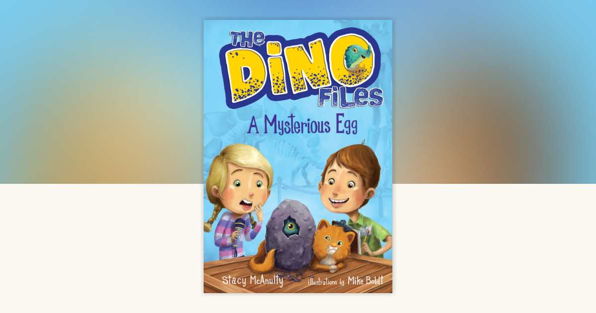 The Dino Files #1: A Mysterious Egg by Stacy McAnulty: 9781524701505 ...