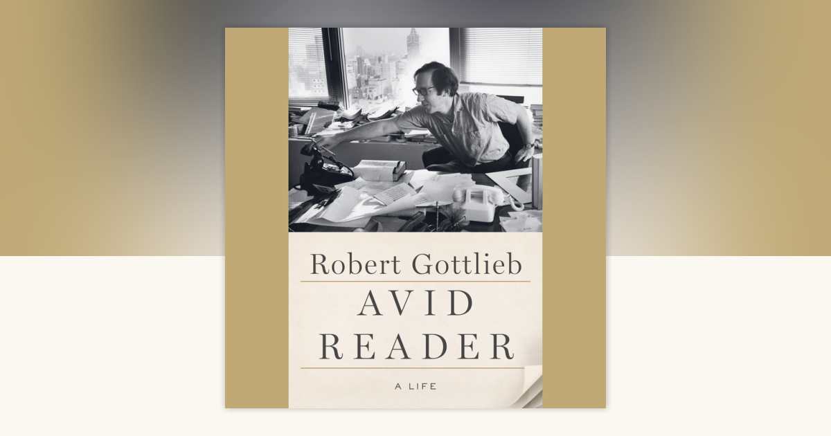 Avid Reader by Robert Gottlieb: 9781524721725 | PenguinRandomHouse.com: Books