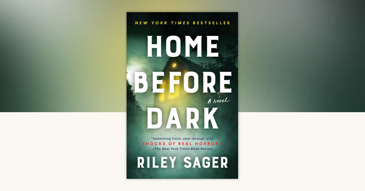 Home Before Dark by Riley Sager: 9781524745196 | PenguinRandomHouse.com ...