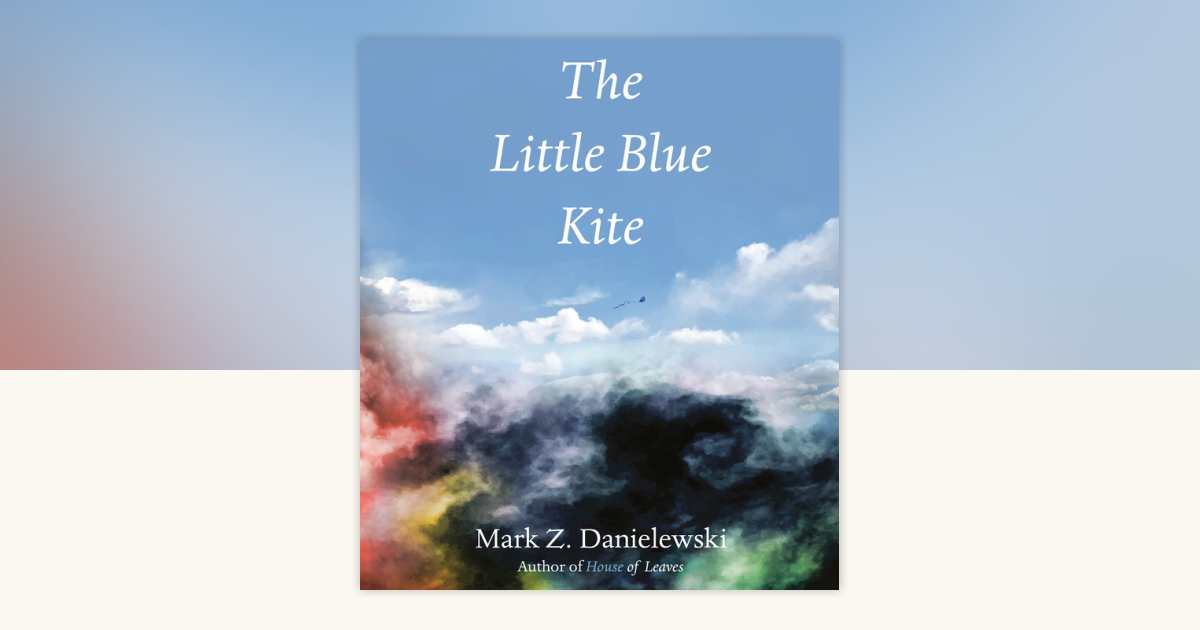 The Little Blue Kite by Mark Z. Danielewski: 9781524747695 ...