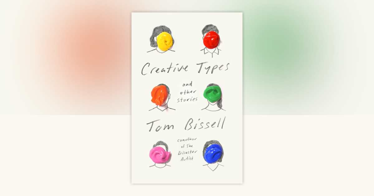 Creative Types by Tom Bissell: 9781524749156 | PenguinRandomHouse.com ...
