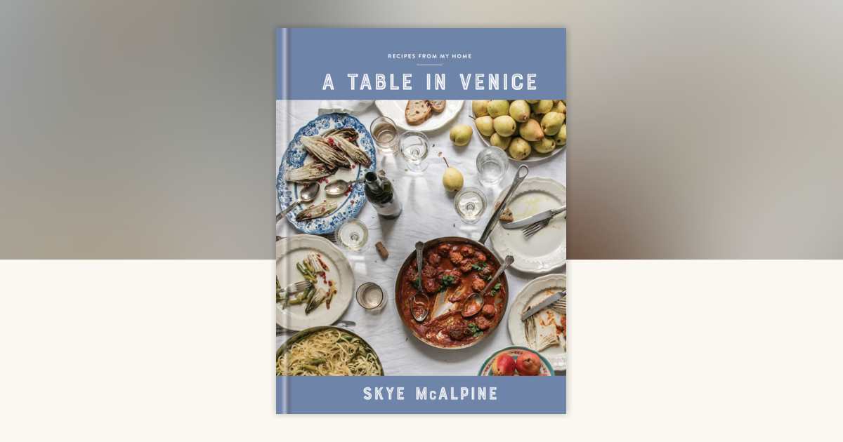 A Table in Venice by Skye McAlpine: 9781524760298 | PenguinRandomHouse ...