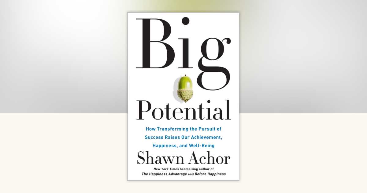 Big Potential by Shawn Achor: 9781524761530 | PenguinRandomHouse.com: Books