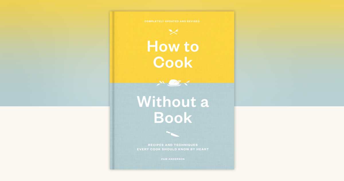 How to Cook Without a Book, Completely Updated and Revised by Pam ...